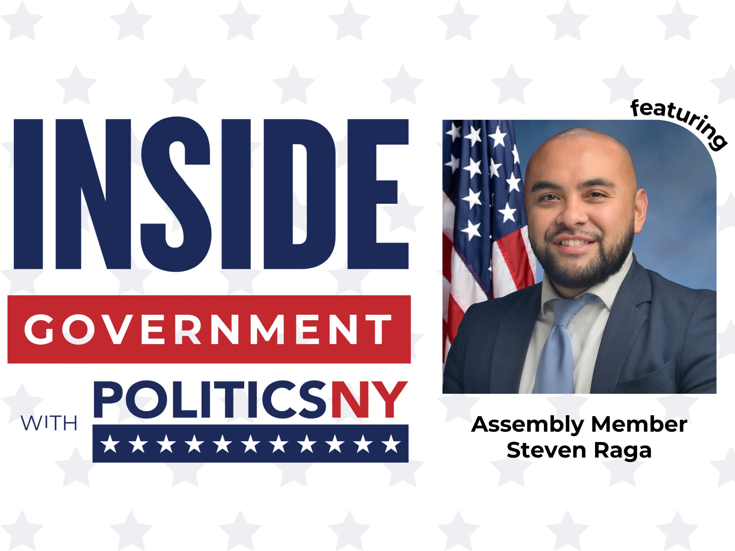 Inside Government with PoliticsNY: A Q&A with Assembly Member Steven Raga